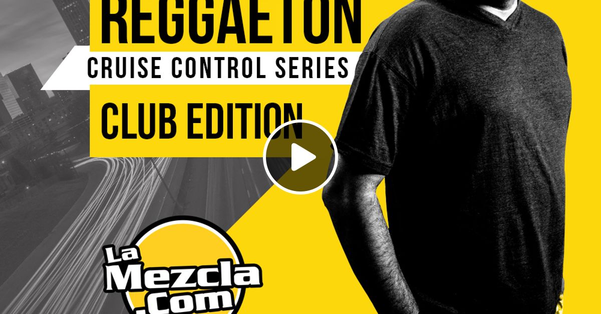 Cruise Control via La Mezcla-Reggaeton Club Edition by DJ Rico Sanchez ...