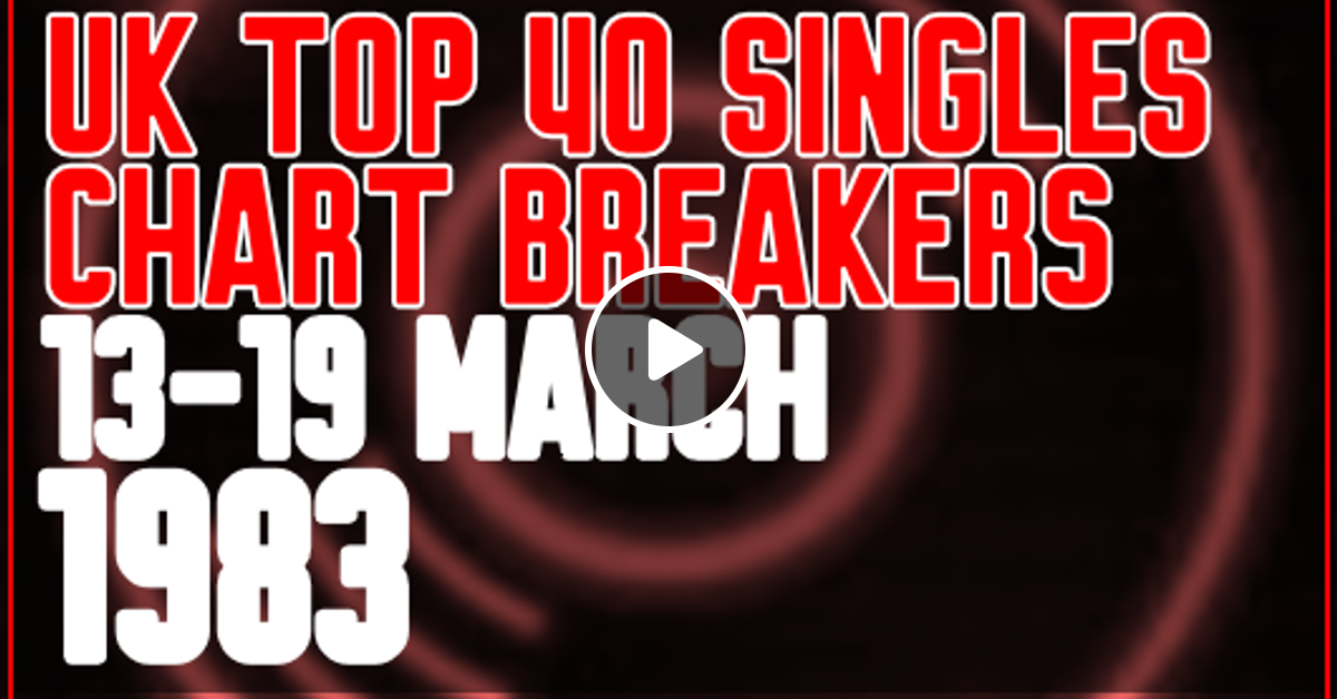 UK TOP 40 : 13 - 19 MARCH 1983 - THE CHART BREAKERS by RPM | Mixcloud