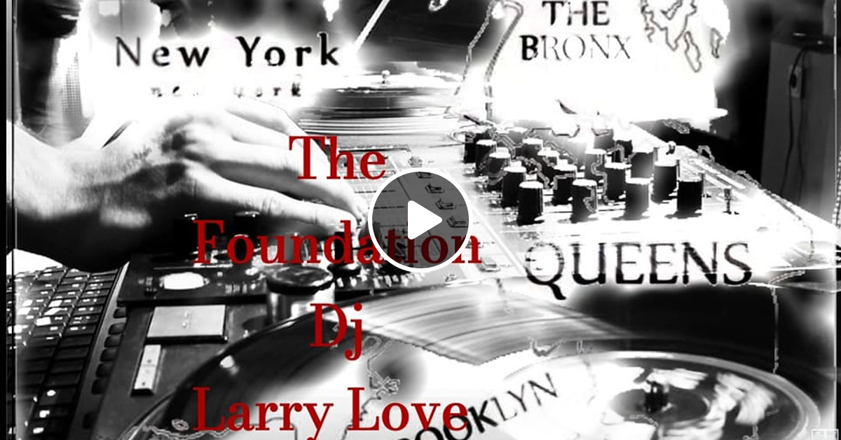 THE FOUNDATION DJ LARRY LOVE by DJ LARRY LOVE | Mixcloud