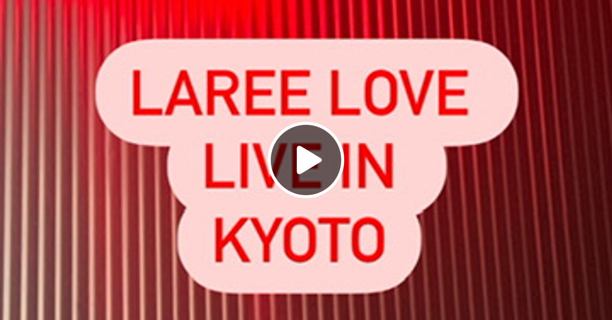 Laree Love Live in Kyoto by Laree Love | Mixcloud