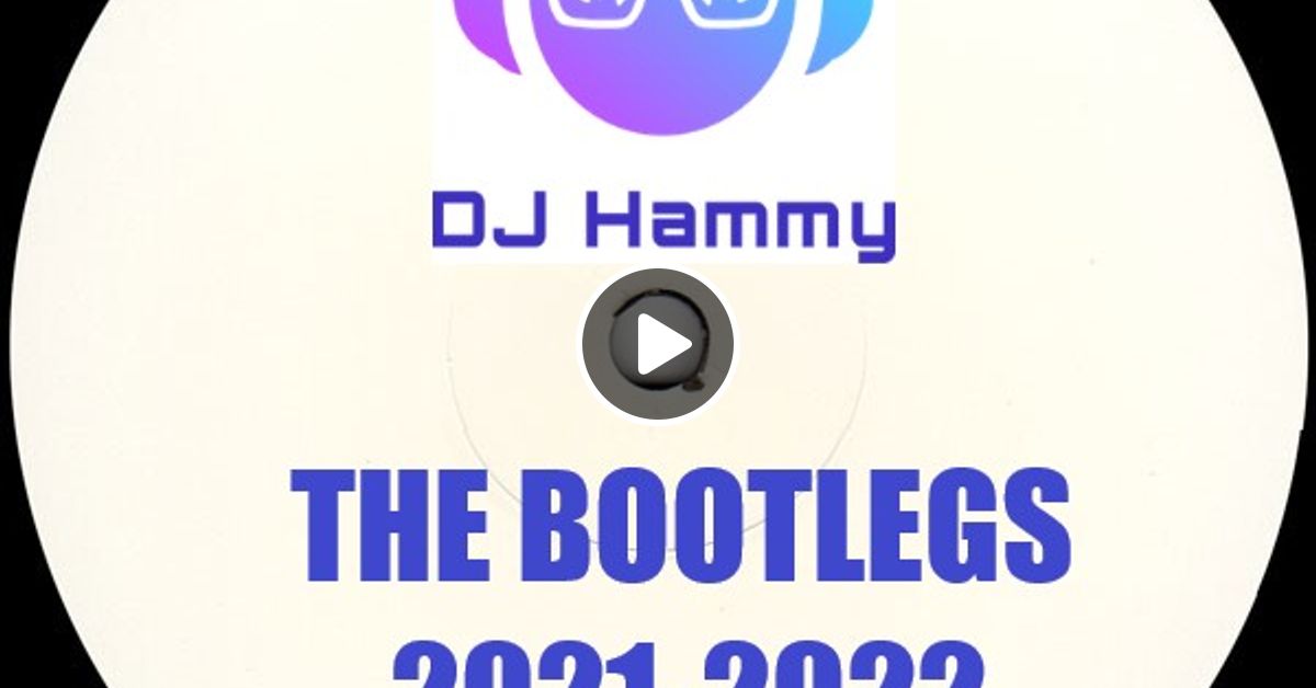 DJ Hammy Presents - The Bootlegs 2021-2022 by Original DJ Hammy | Mixcloud