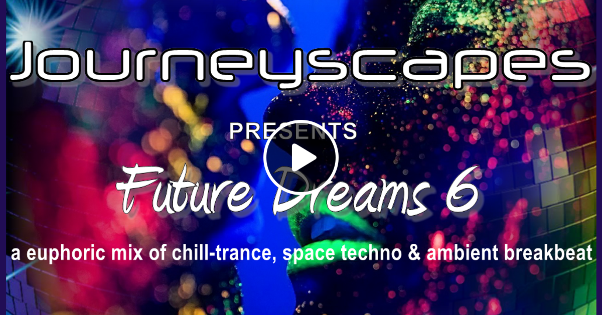 PGM 355: FUTURE DREAMS 6 (a euphoric mix of chill-trance, space techno & ambient breakbeat) by ...