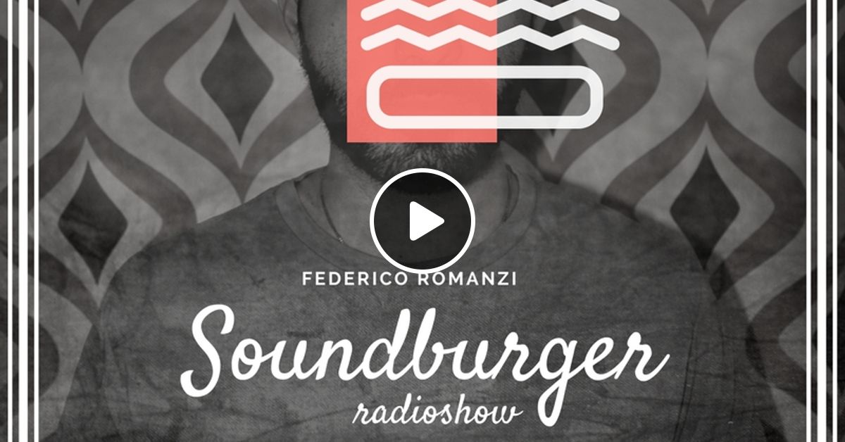 Soundburger radioshow #4 by Federico Romanzi | Mixcloud
