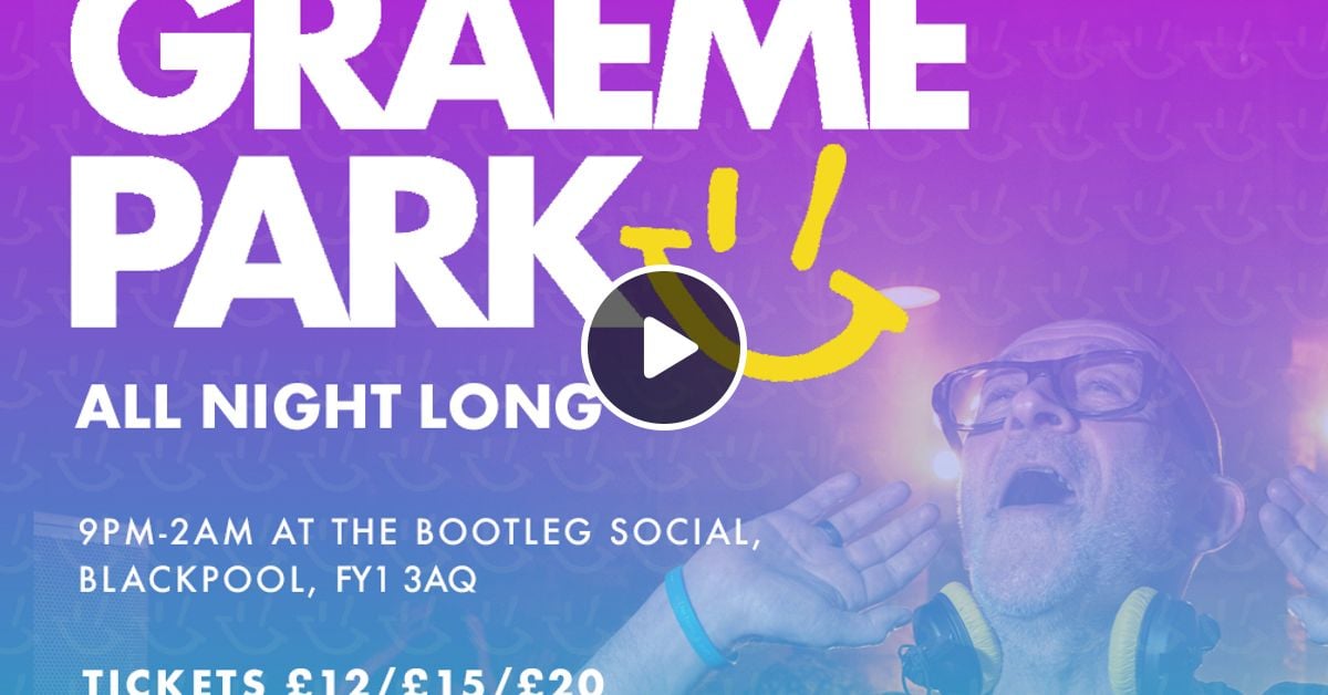 This Is Graeme Park: All Night Long @ Bootleg Social Blackpool 15MAR25 ...