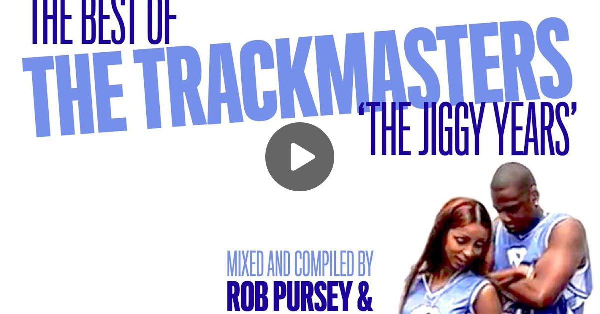 Best Of The Trackmasters - The Jiggy Years! - Mixed by Rob Pursey ...