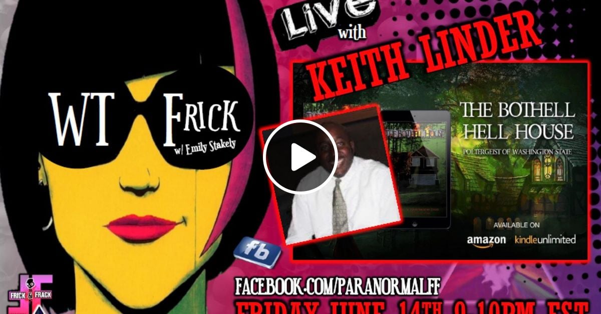 KEITH LINDER PART 1 BOTHELL HELL HOUSE by W.T.Frick LIVE Podcast | Mixcloud
