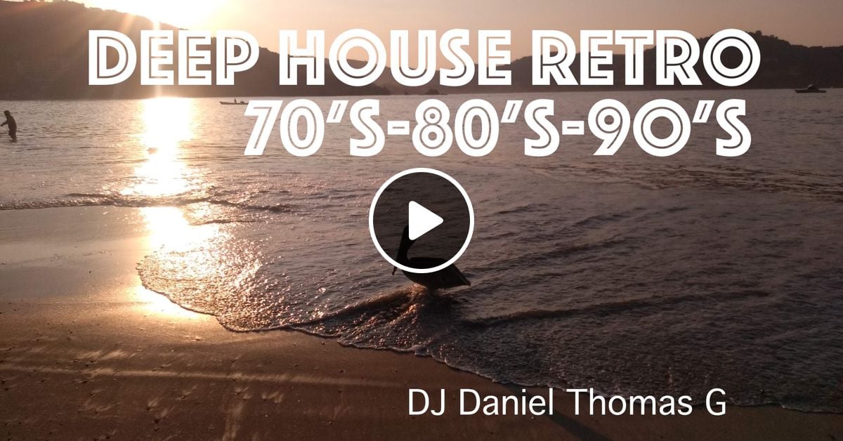 Deep House Retro 70's-80's- 90's by DJ Daniel Thomas G | Mixcloud