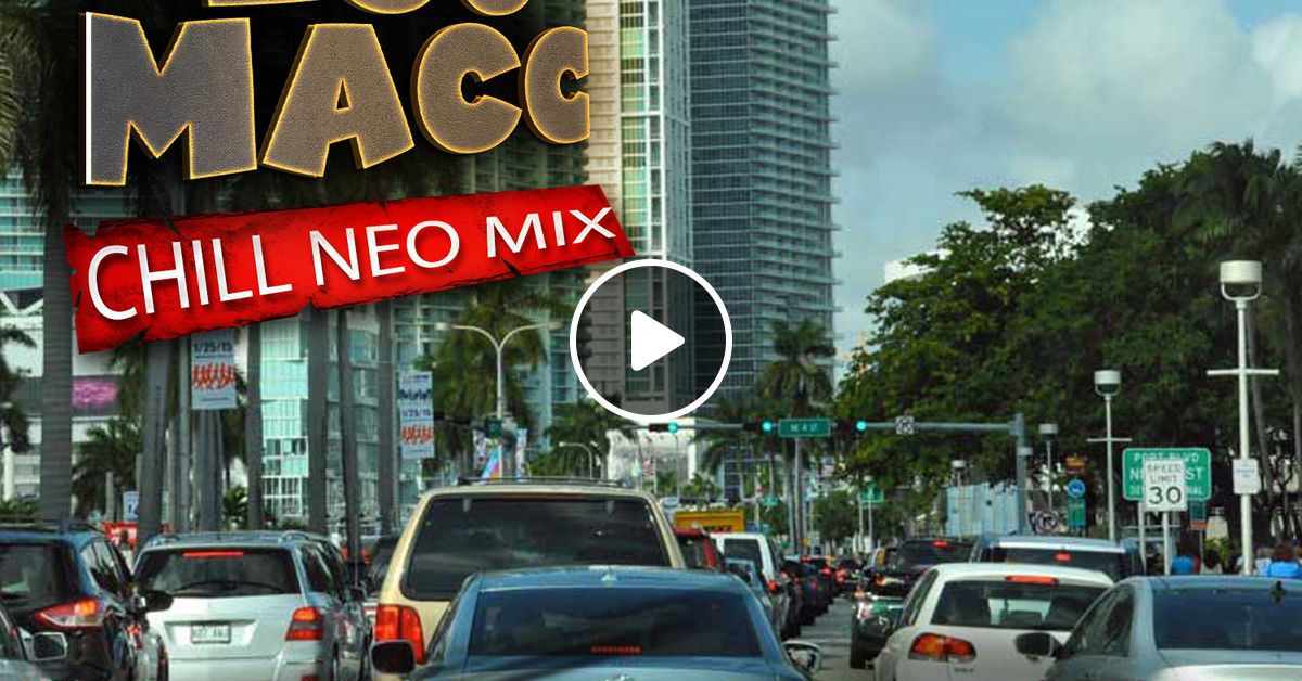 Dj Lou Macc Chill Neo Mix by Lou Macc | Mixcloud