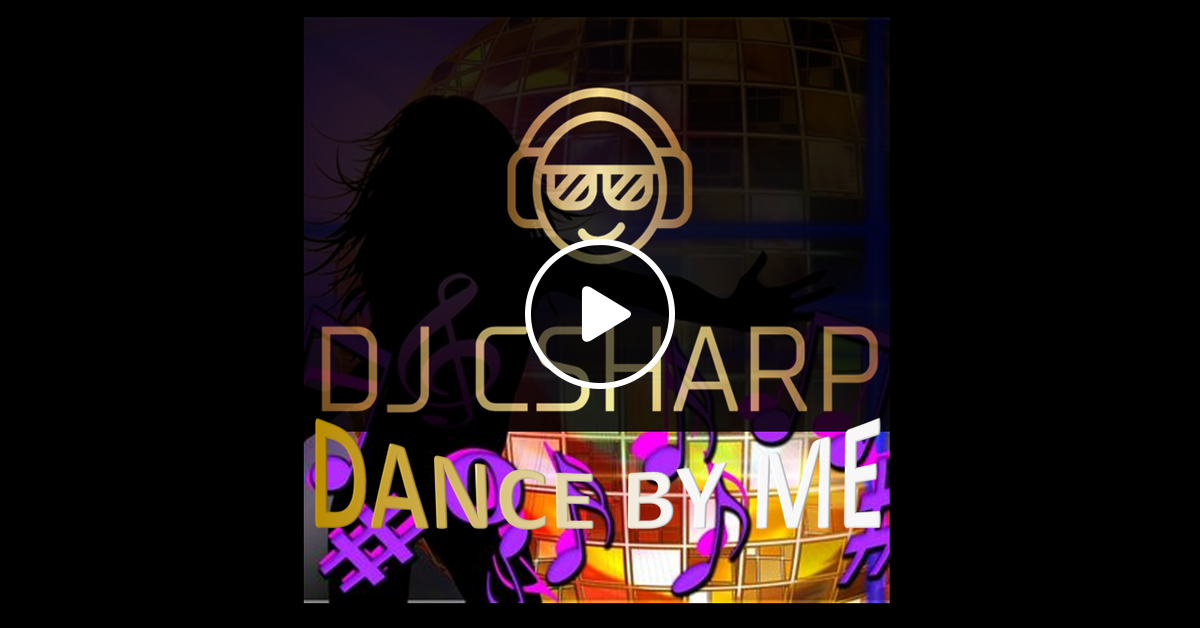Dance By Me (#186) by Music By DJ CSharp | Mixcloud