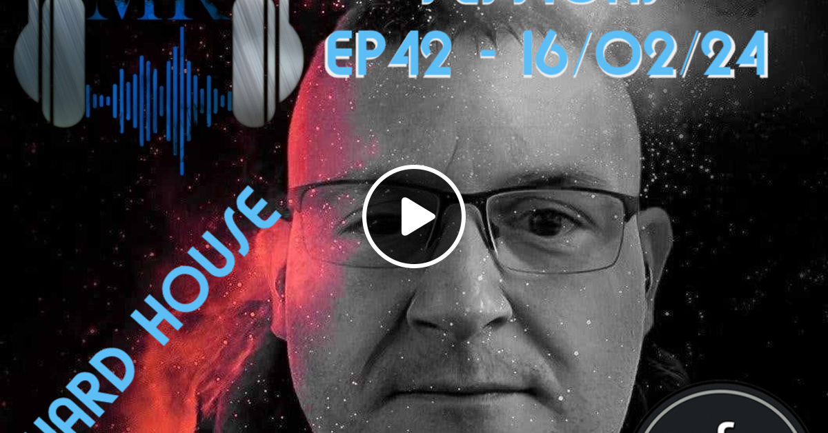 Mr.MR The Hard Dance Sessions EP42 16/02/24 by Safehouse_Radio | Mixcloud