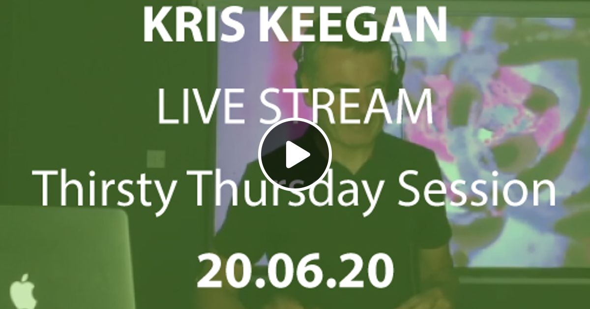 Kris Keegan Thirsty Thursday Session LIVE! 25.06.20 by Ksoundsmusic | Mixcloud