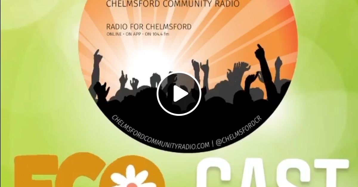 Eco-Cast Episode 2 by Chelmsford Community Radio | Mixcloud