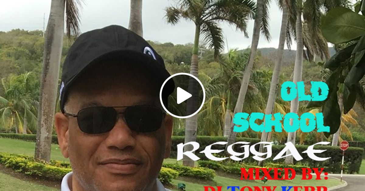 DJ Tony Kerr Old School Reggae 2019 by DJ Tony Kerr | Mixcloud