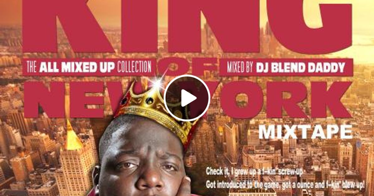 DJ Blend Daddy - The Notorious B.I.G. (King of New York Mixtape) by cupelix1 | Mixcloud
