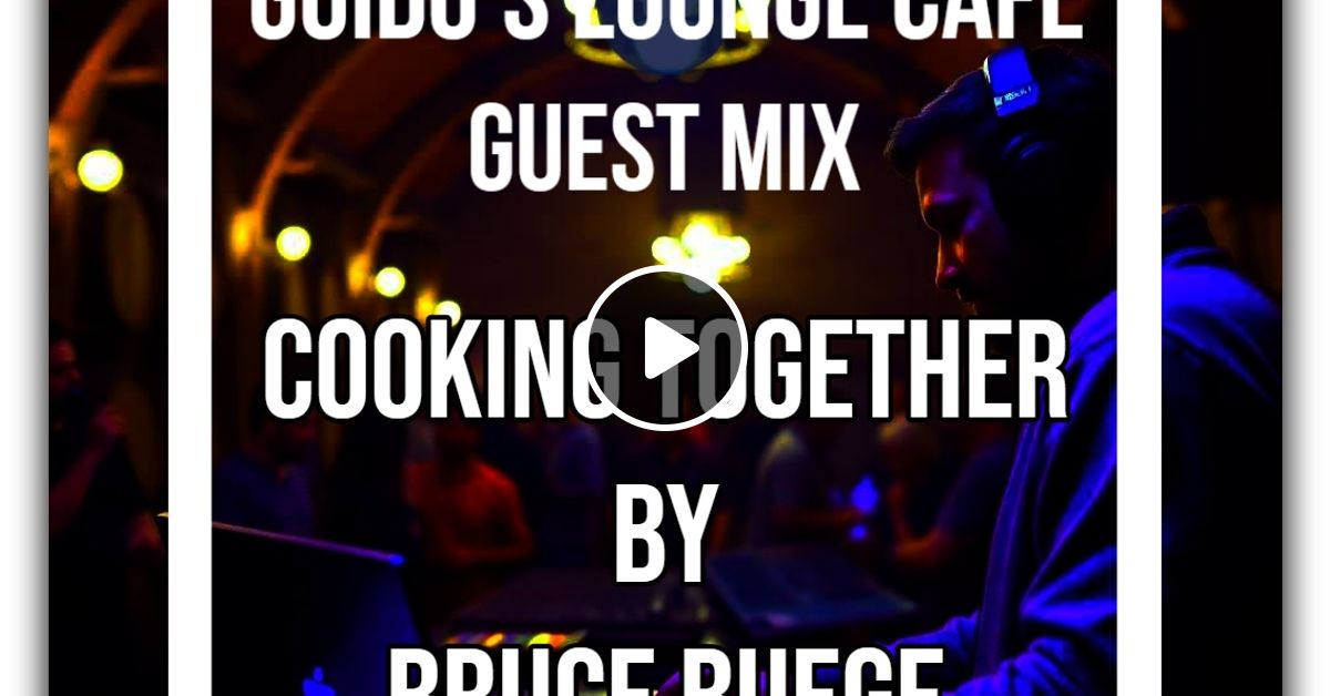 Guido's Lounge Cafe Guest Mix (Cooking Together) by Bruce Buege by ...