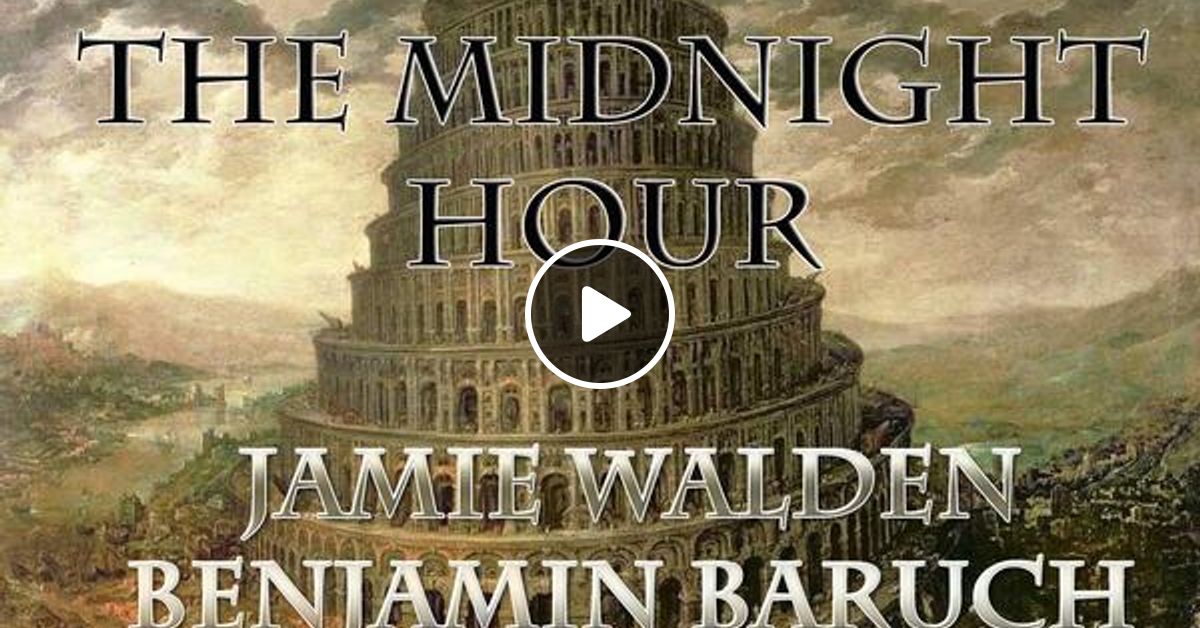 The Midnight Hour with Jamie Walden and Benjamin Baruch by remnantcall | Mixcloud