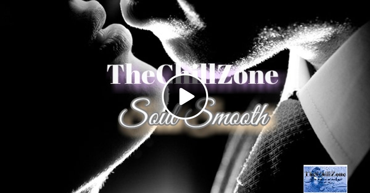 TheChillZone Soul Smooth by TheChillZone | Mixcloud