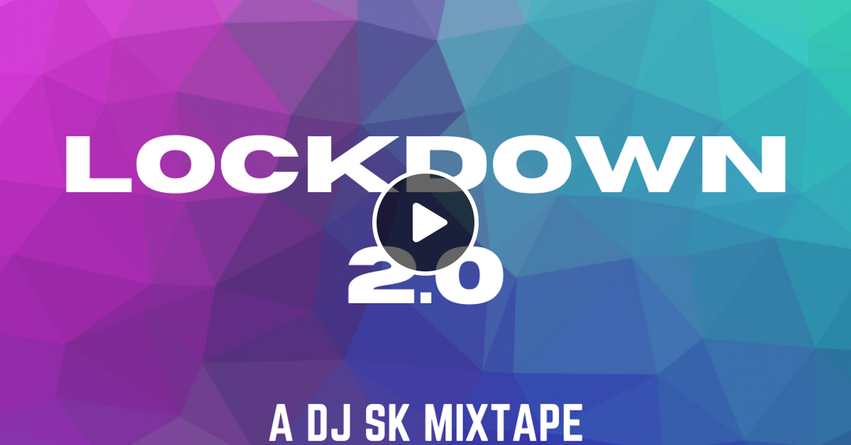 Lockdown 2.0 A DJ SK Mixtape by djsk73 | Mixcloud