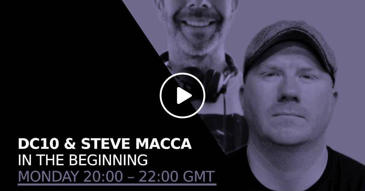 DC10 & Steve Macca - In The Beginning 27 JAN 2025 by House FM | Mixcloud