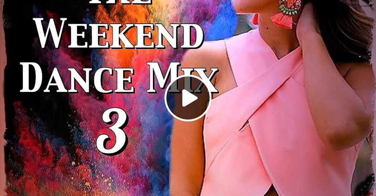 The Weekend Dance Mix 3 by DJ Chrissy | Mixcloud