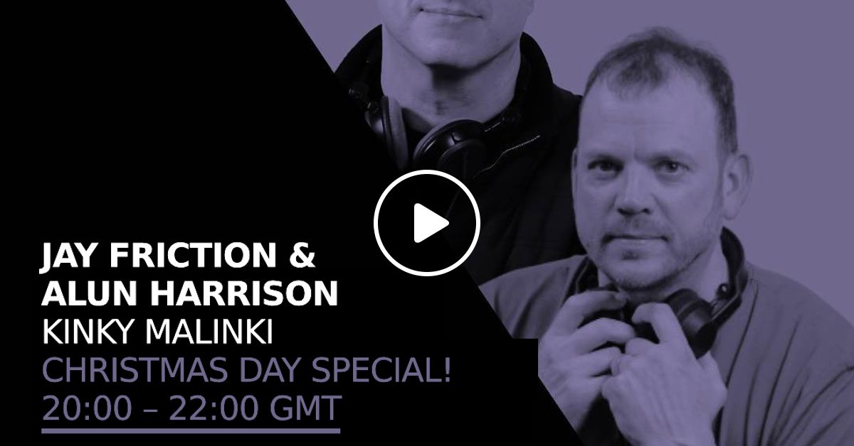Jay Friction & Alun Harrison - Kinky Malinki Christmas Day Special 25 DEC 2024 by House FM ...