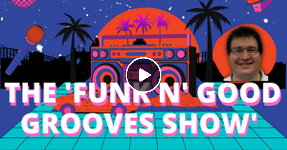 The Funk N' Good Grooves Show with Jerry 'Mr Groove' Allen - 23rd ...
