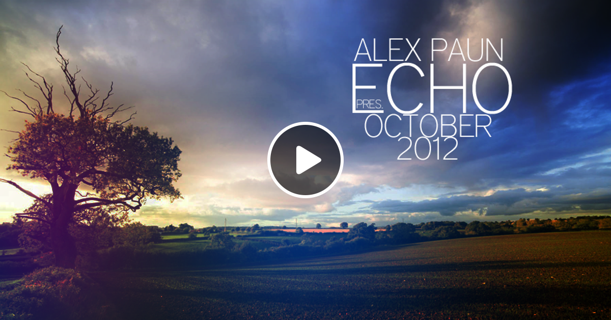 Alex Paun pres. ECHO - October 2012 by Alex Paun | Mixcloud