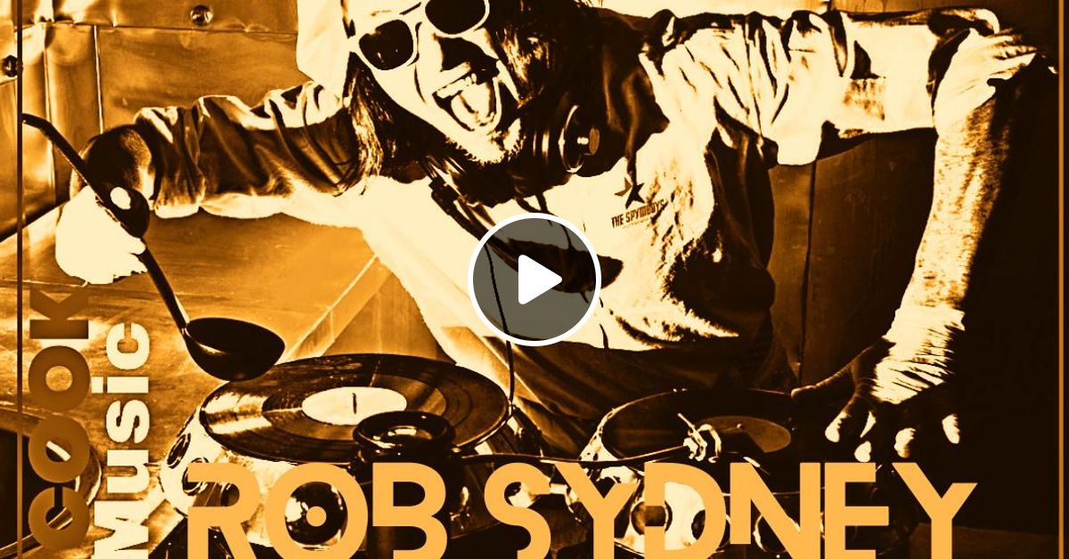 LET' S COOK THE MUSIC PRESENTS ROB SYDNEY by SPYMBOYS | Mixcloud