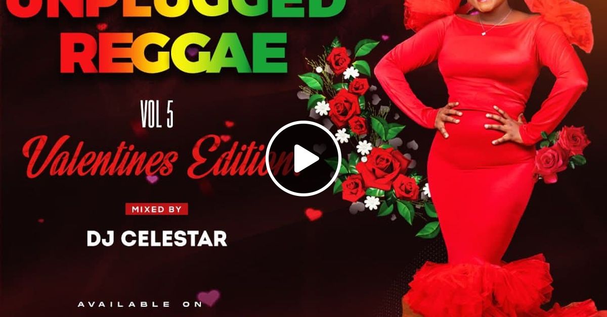 Unplugged Reggae Vol 5 Valentines Edition by DjCelestar | Mixcloud