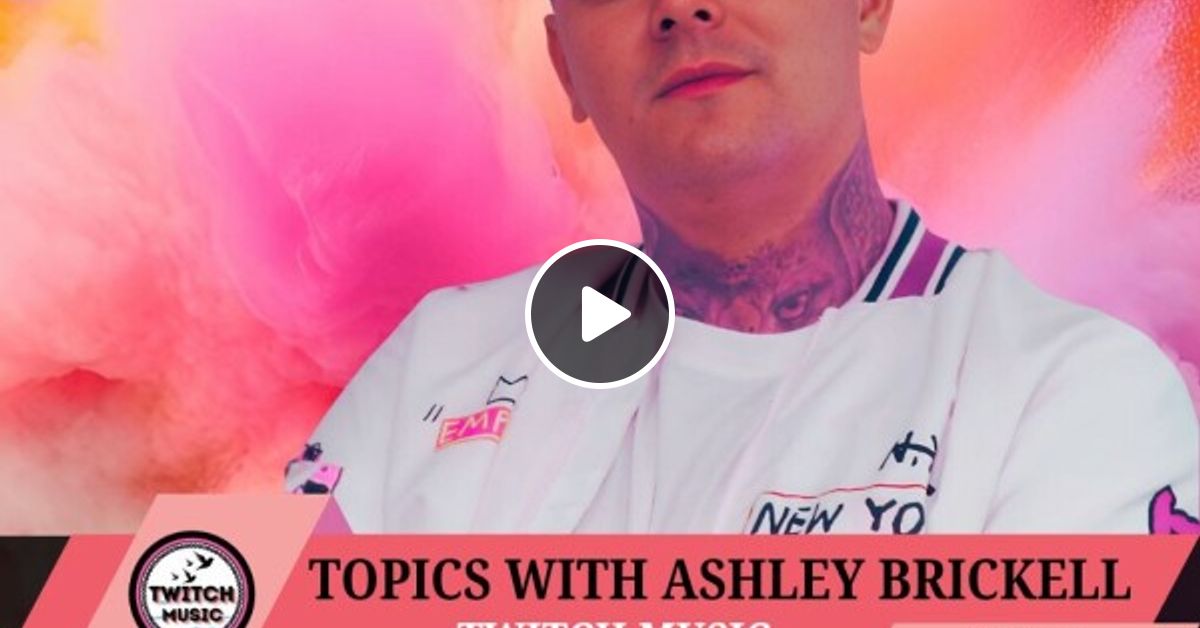 Twitch Music - Topics with Ashley Brickell by Ibiza PlayAbout Radio ...