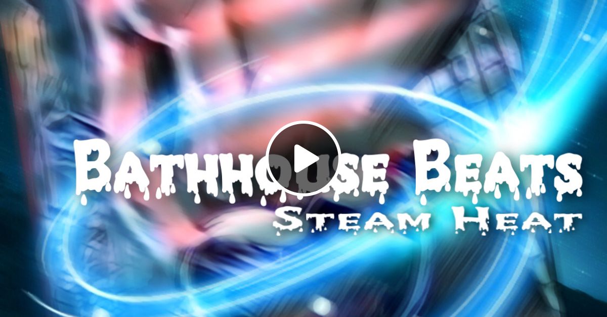 BATHHOUSE BEATS: Steam Heat by Michael Chu (DJ MC2) | Mixcloud