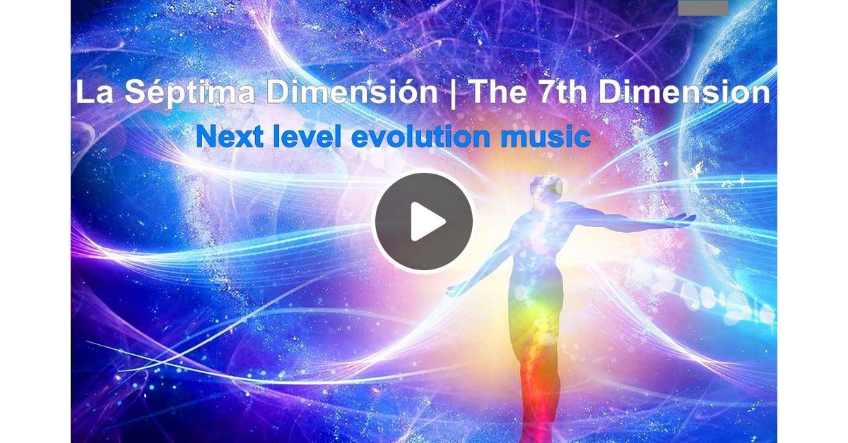 La Séptima Dimensión | The 7th Dimension. Next level evolution music ...