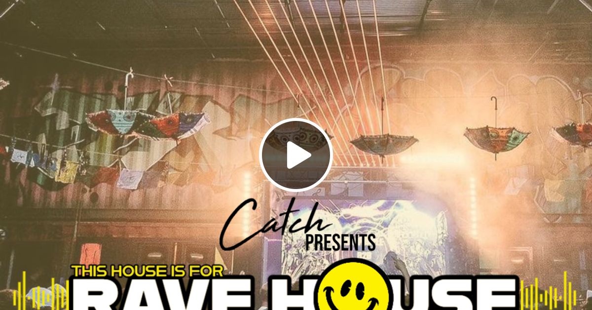 Catch presents : This House Is For Rave House : 15.10.22 : London E16 ...