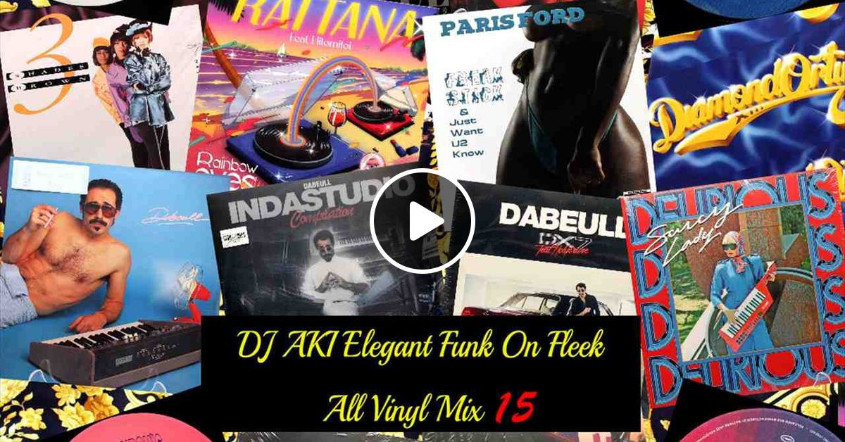 DJ AKI Elegant Funk On Fleek All Vinyl Mix 15 (96Khz 24Bit) by DJ AKI ...
