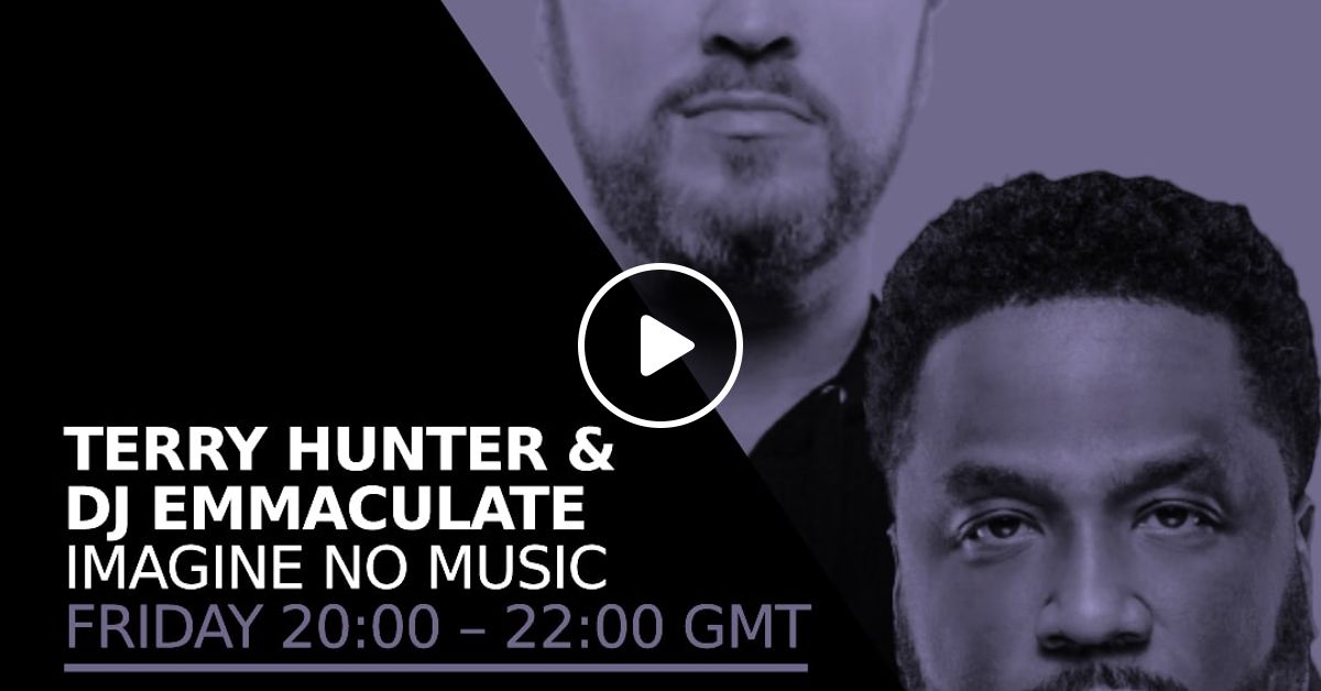 Terry Hunter & DJ Emmaculate - Imagine no Music 03 FEB 2023 by House FM ...
