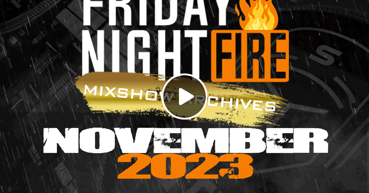 Dj Steel - Friday Night Fire Archives - November 2023 by Dj Steel ...