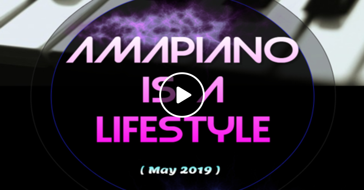 Dj Malebza - Amapiano Is A LifeStyle (May 2019) || ZAMUSIC.ORG by ...