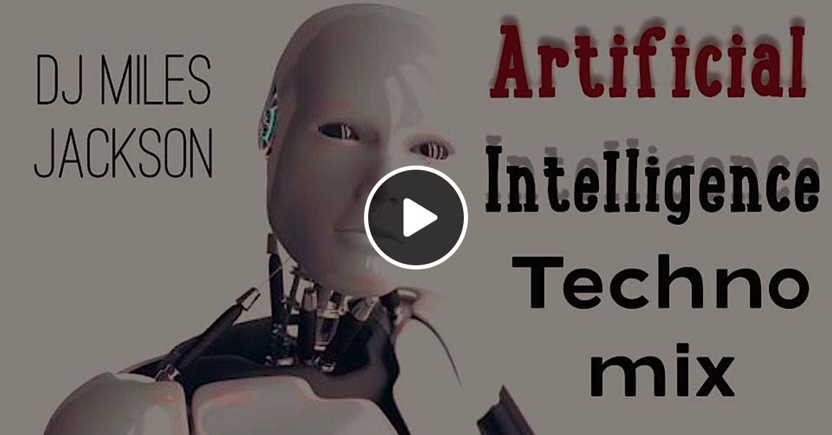 ARTIFICIAL INTELLIGENCE DJ Miles jackson by Jackson Miles | Mixcloud