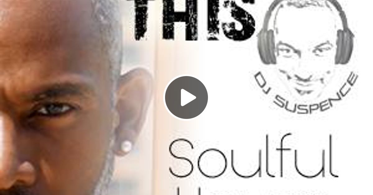 You Want This Soulful House Music! by DJ Suspence | Mixcloud