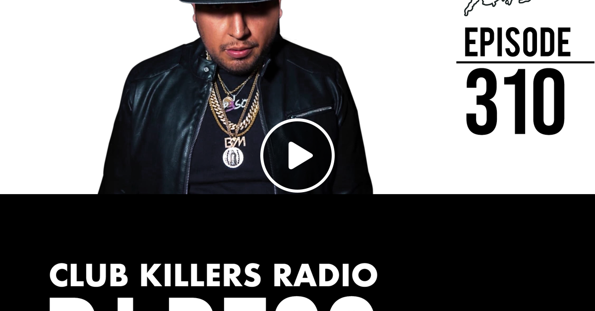 Club Killers Radio #310 - DJ Peso by Club Killers | Mixcloud