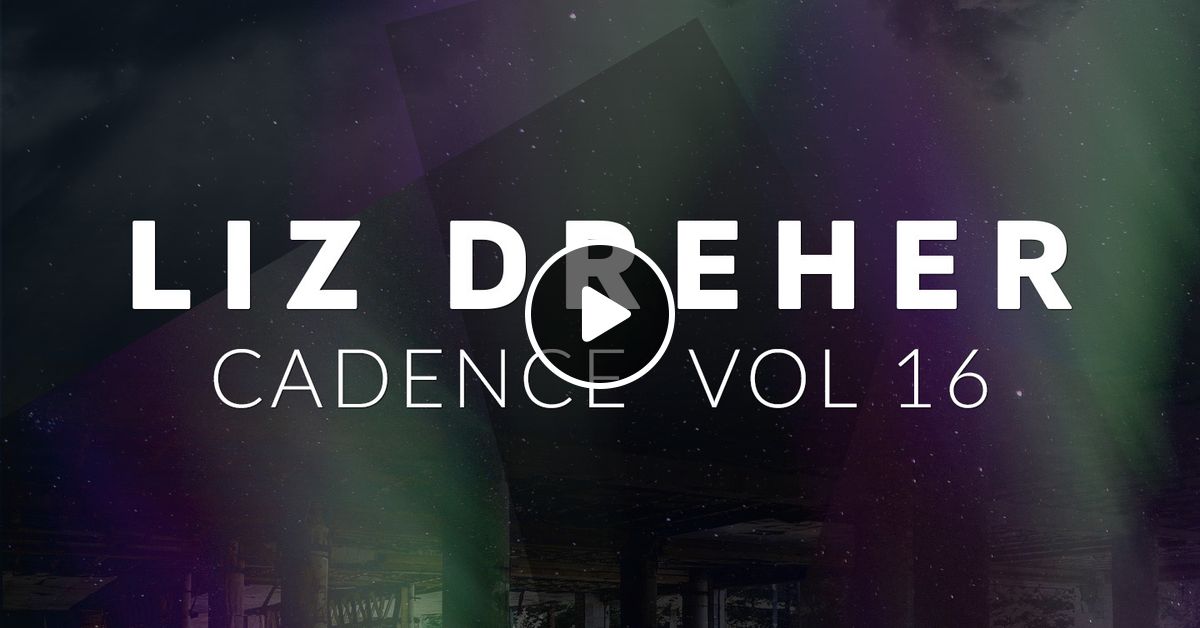 Cadence, vol 16 (Liz Dreher, 017) by Balearic FM | Mixcloud
