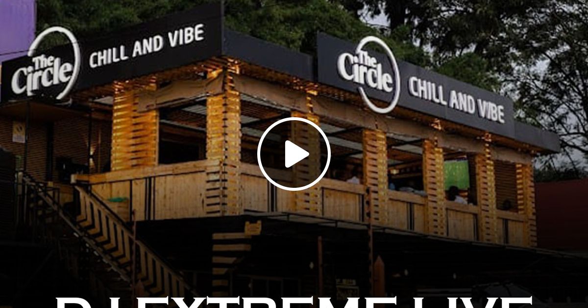 DJ Extreme Live at The Circle Chill Spot NBO [January 2023]. by DJ ...