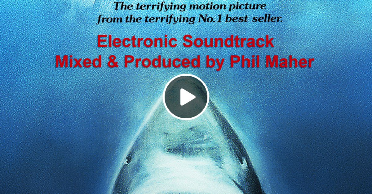 Phil Maher Radio Podcast - 05-06-2016 Electronica Soundtrack - "JAWS ...