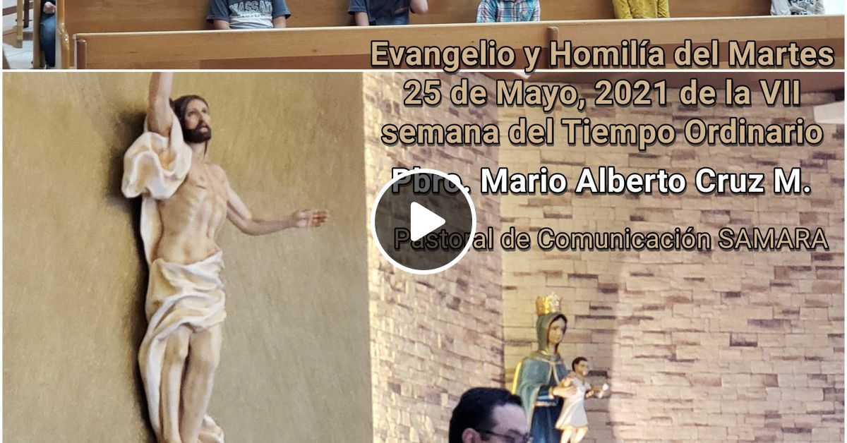 Evangelio y Homilía del 25 de Mayo, 2021 - Pbro. Mario Cruz - # ...