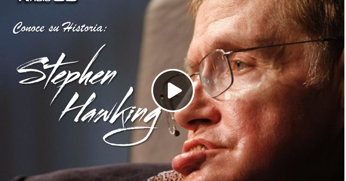 Conoce su historia: Stephen Hawking by CBTisRadio59 | Mixcloud