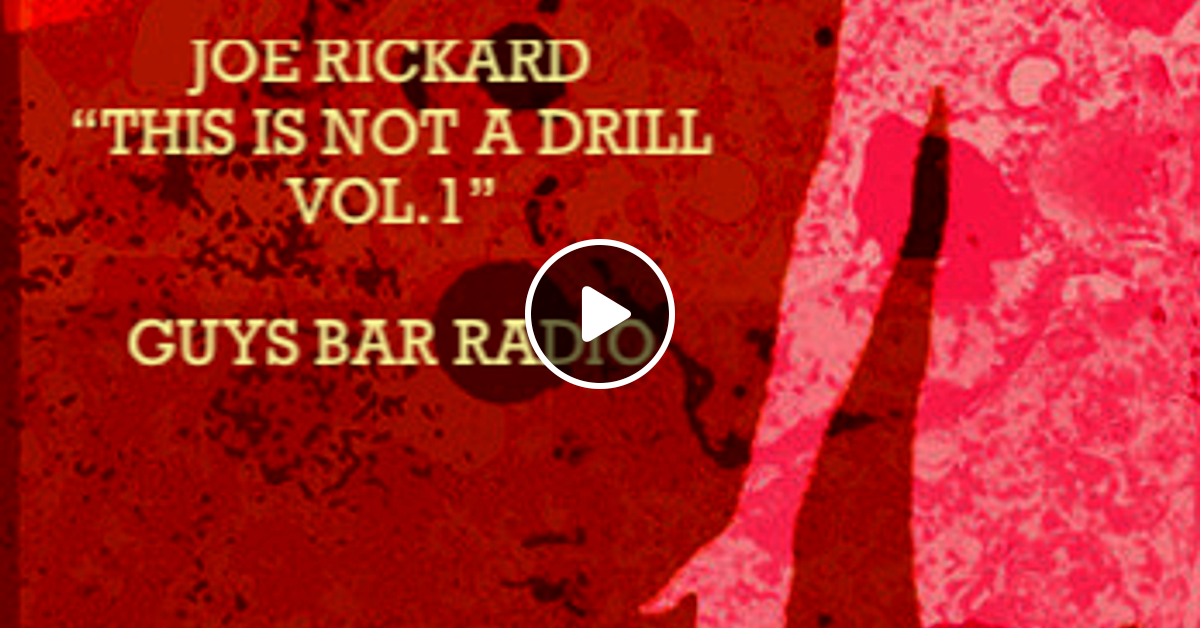 Joe Rickard - This is not a drill - Guys Bar Radio by Joe Rickard - | Mixcloud
