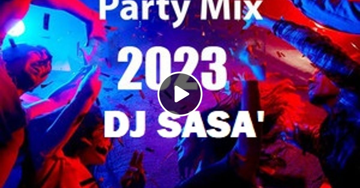 PARTY MIX 2023 DJ SASA' by Deejay Sasà | Mixcloud