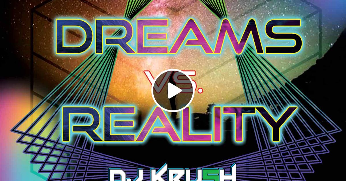 Dreams Vs. Reality by Dj Kru5h | Mixcloud