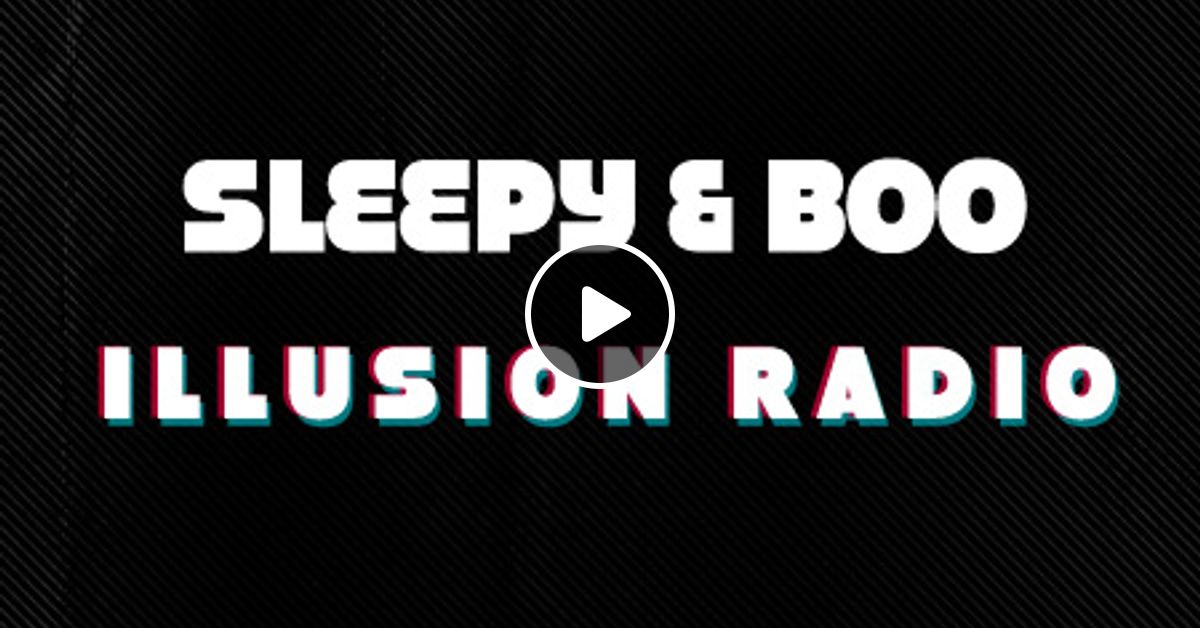 Sleepy & Boo - Illusion Radio #057 by Pioneer DJ Radio | Mixcloud