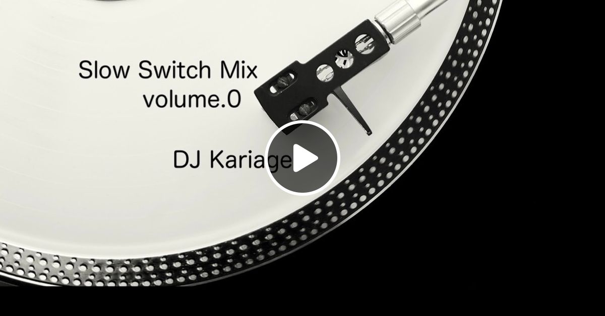 Slow Switch Mix volume.0 by DJ KariAge | Mixcloud